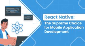React Native: The Supreme Choice for Mobile Application Development - World of Technology ...