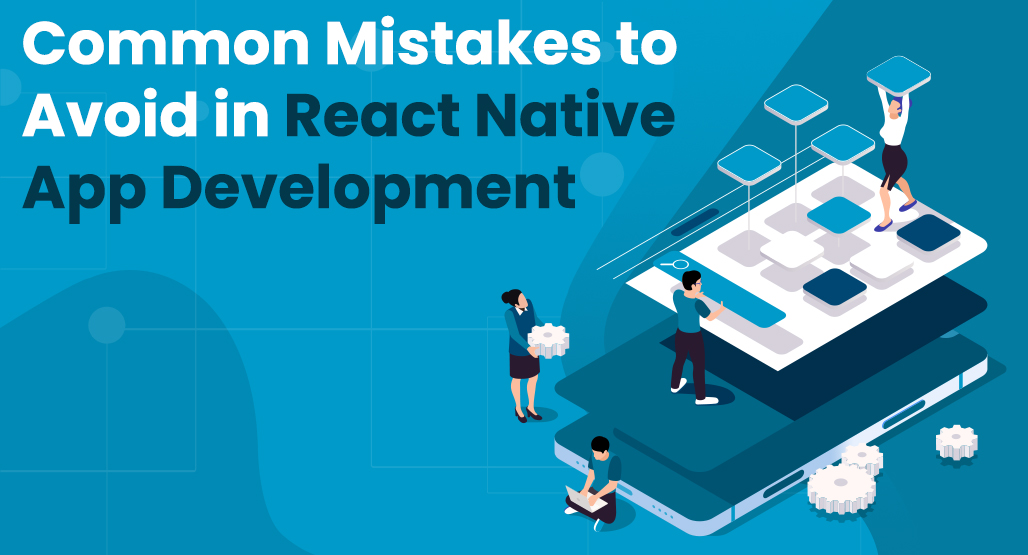 Common Mistakes to Avoid in React Native App Development - World of Technology - Swayam Infotech
