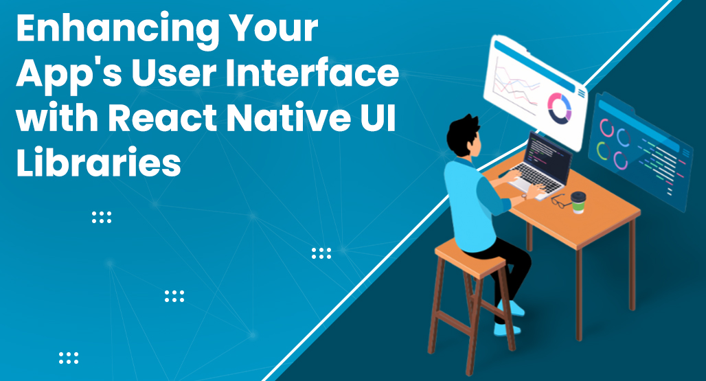 Enhancing Your App’s User Interface with React Native UI Libraries ...