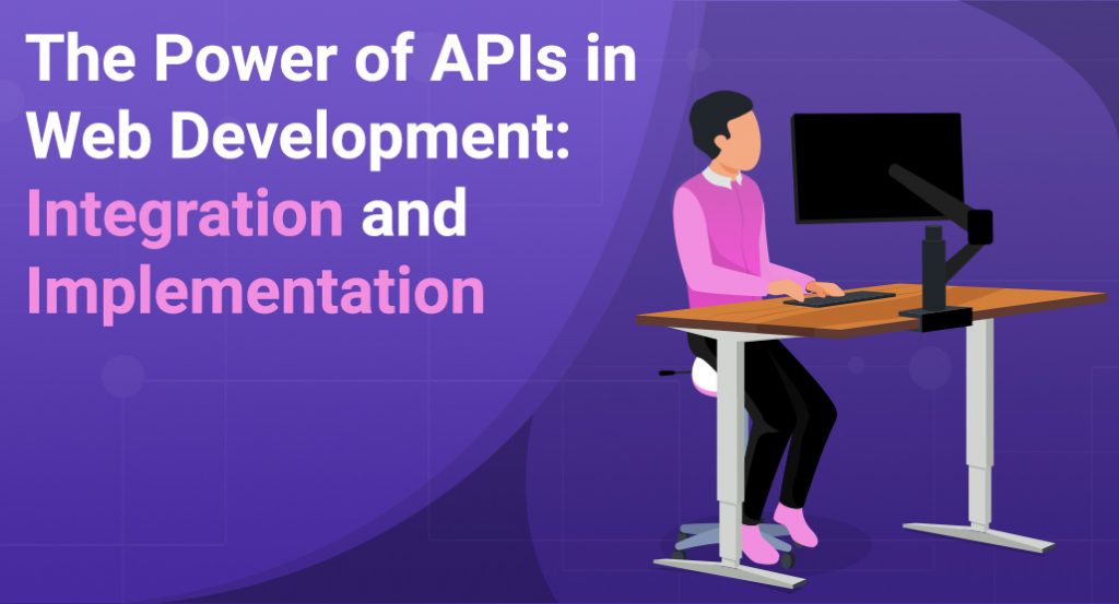 The Power of APIs in Web Development: Integration and Implementation - World of Technology ...