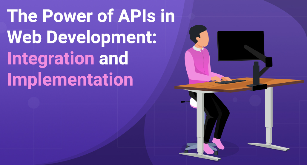 The Power of APIs in Web Development: Integration and Implementation - World of Technology ...
