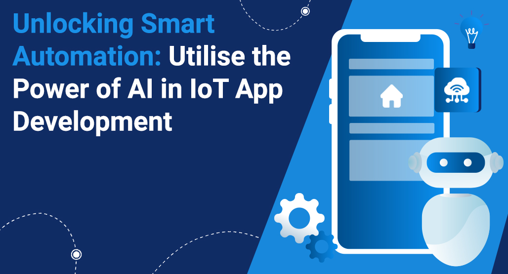 Unlocking Smart Automation: Utilize the Power of AI in IoT App ...